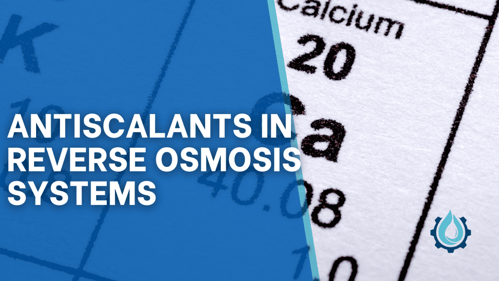 The Role of Antiscalants in Reverse Osmosis Systems